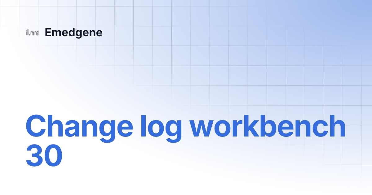 Change log workbench 30 | Emedgene