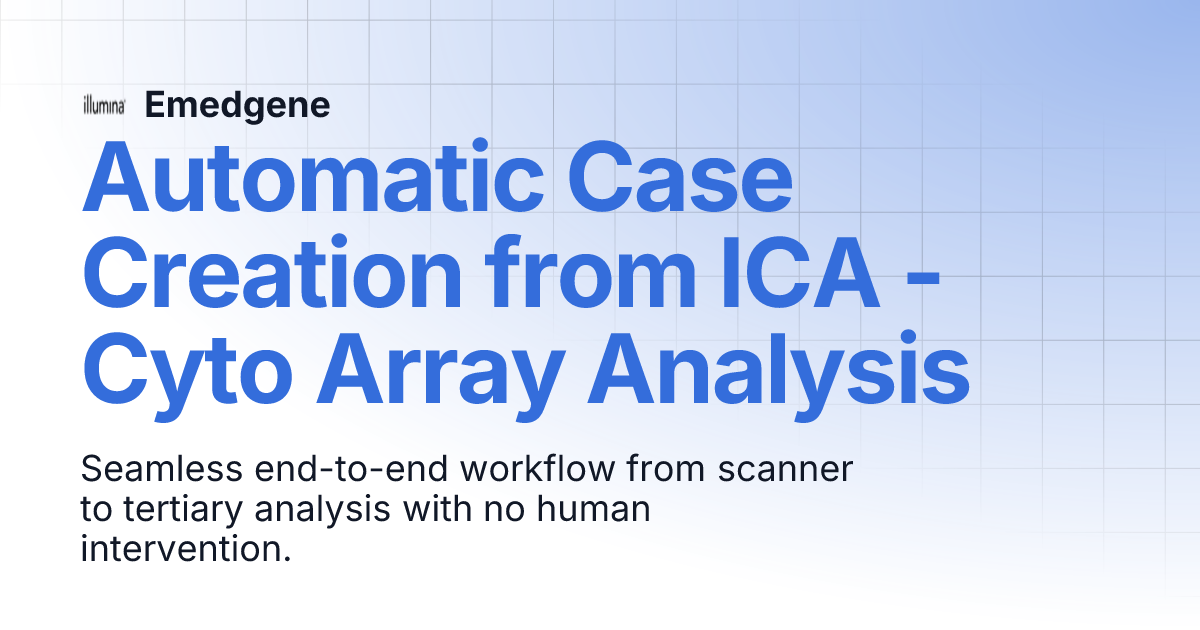 Automatic Case Creation from ICA - Cyto Array Analysis | Emedgene