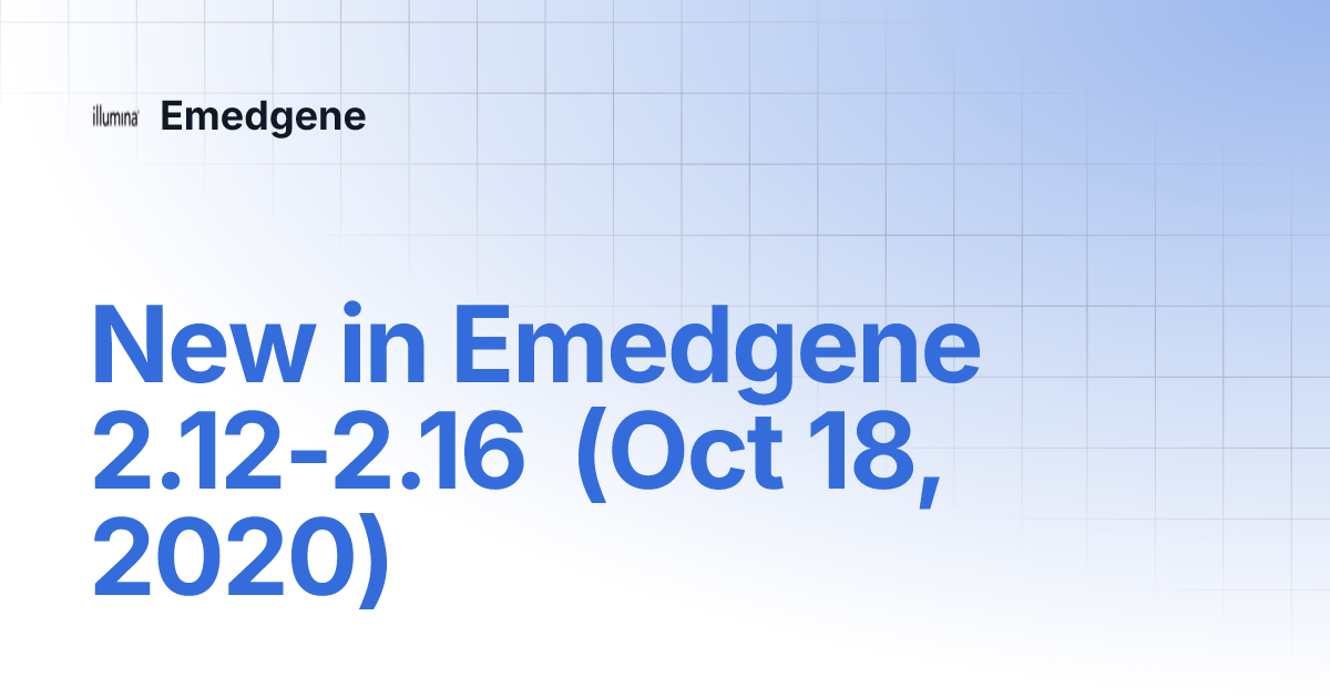 New in Emedgene 2.12-2.16 (Oct 18, 2020) | Emedgene