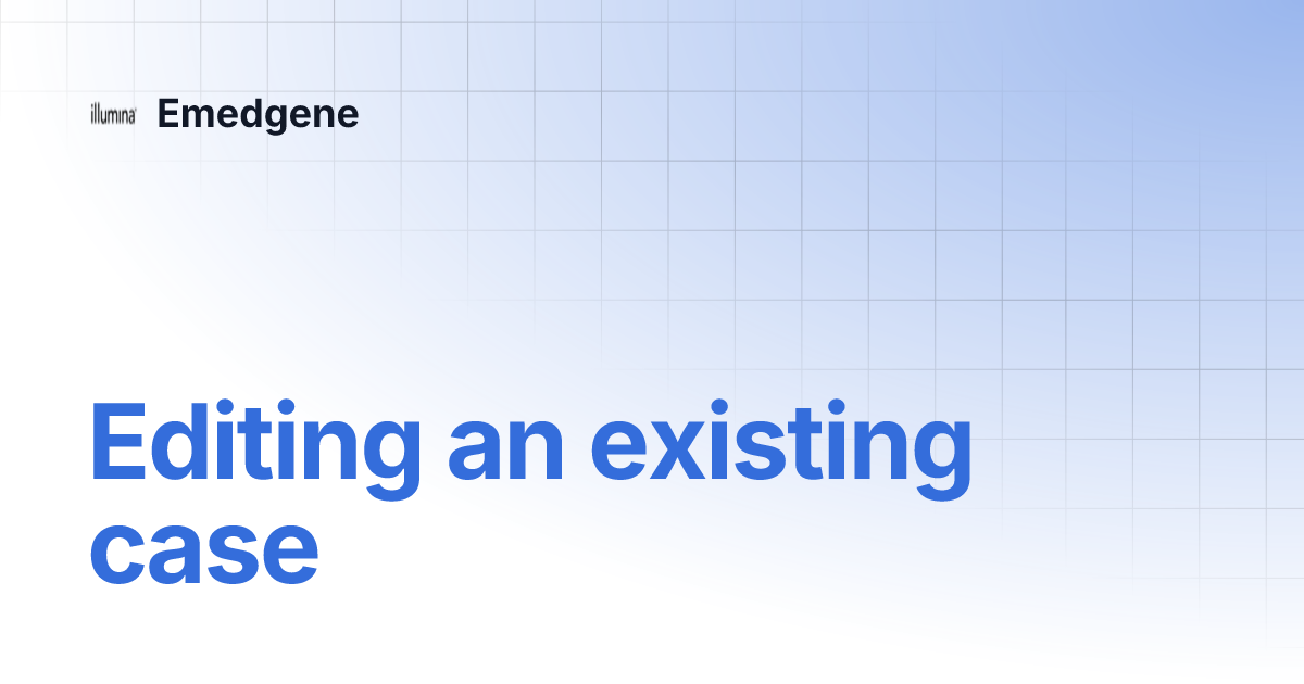 Editing an existing case | Emedgene